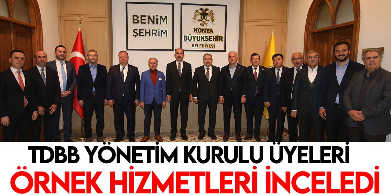 TDBB Yönetim Kurulu Üyeleri Konya Büyükşehir’in örnek hizmetlerini inceledi